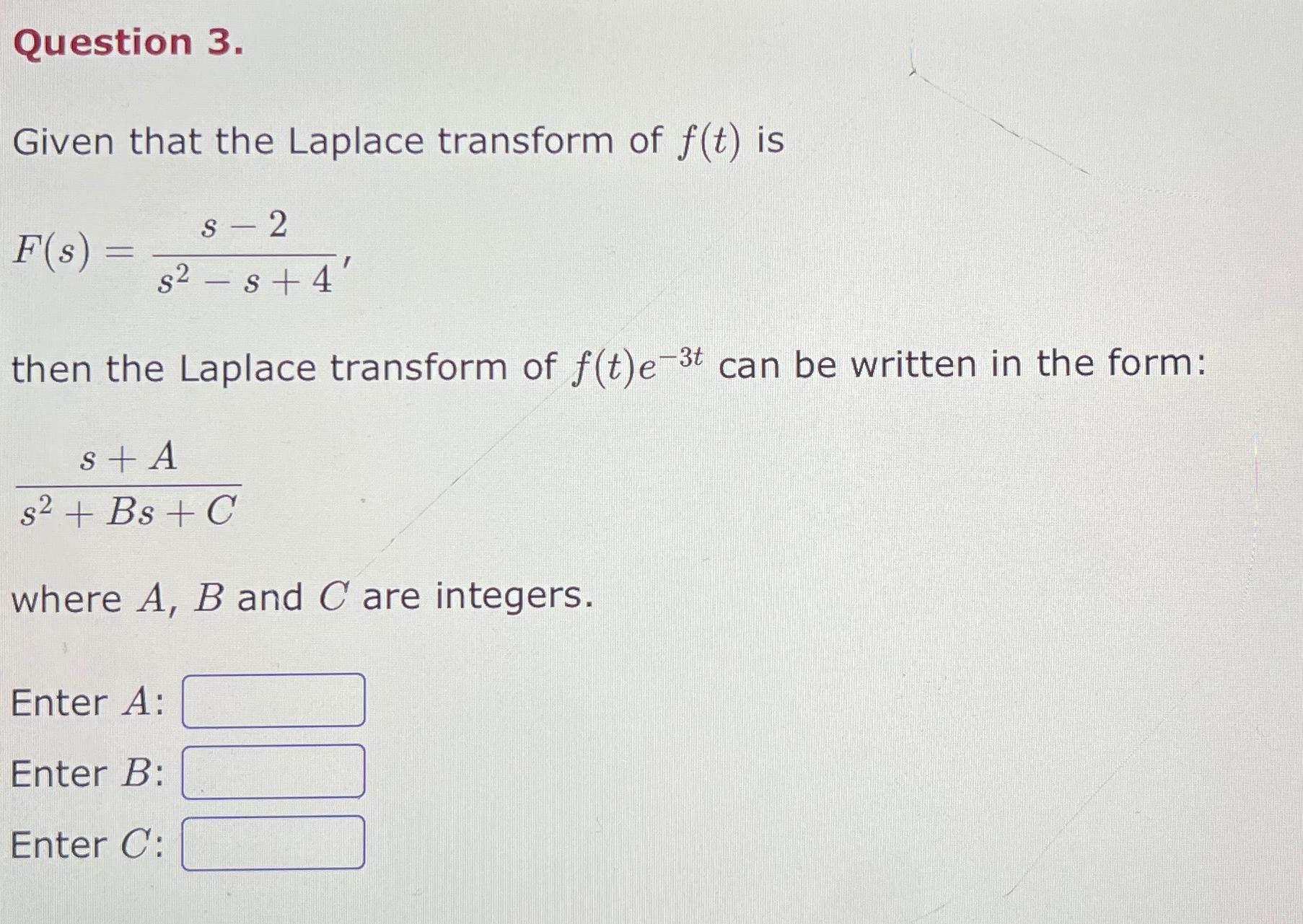 Solved Question 3.Given that the Laplace transform of f(t) | Chegg.com