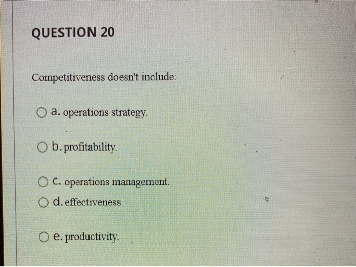 Solved QUESTION 20 Competitiveness doesn't include: O a. | Chegg.com