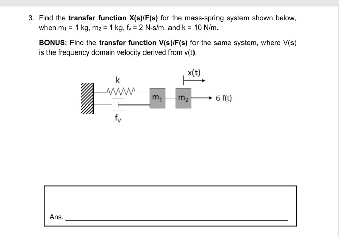 Solved 3. Find the transfer function X(s)/F(s) for the | Chegg.com