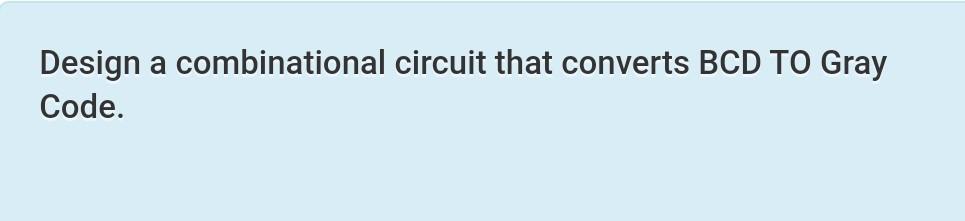Solved Design a combinational circuit that converts BCD TO | Chegg.com