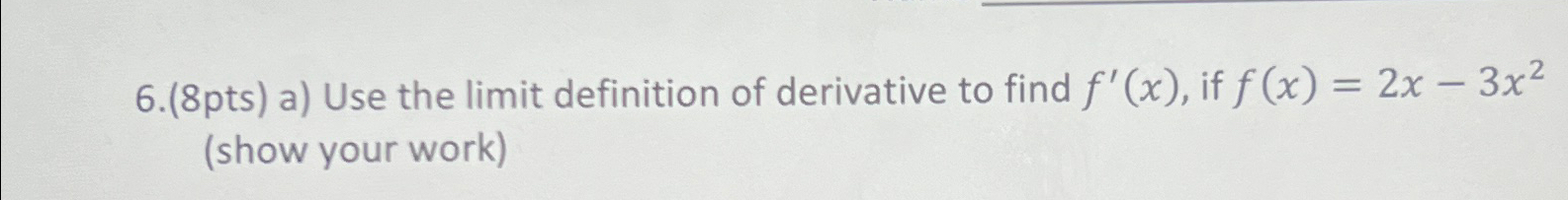Solved (8pts) ﻿a) ﻿Use the limit definition of derivative to | Chegg.com