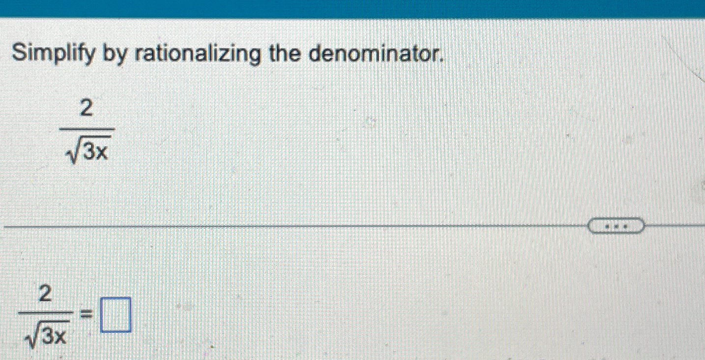Solved Simplify by rationalizing the denominator.23x223x2= | Chegg.com