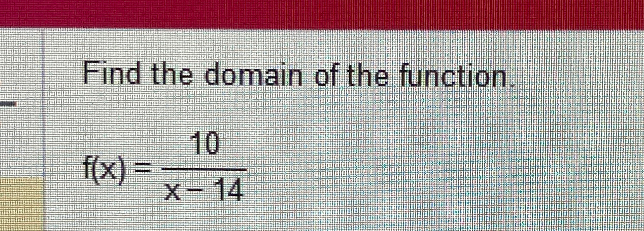 Solved Find the domain of the function.f(x)=10x-14 | Chegg.com