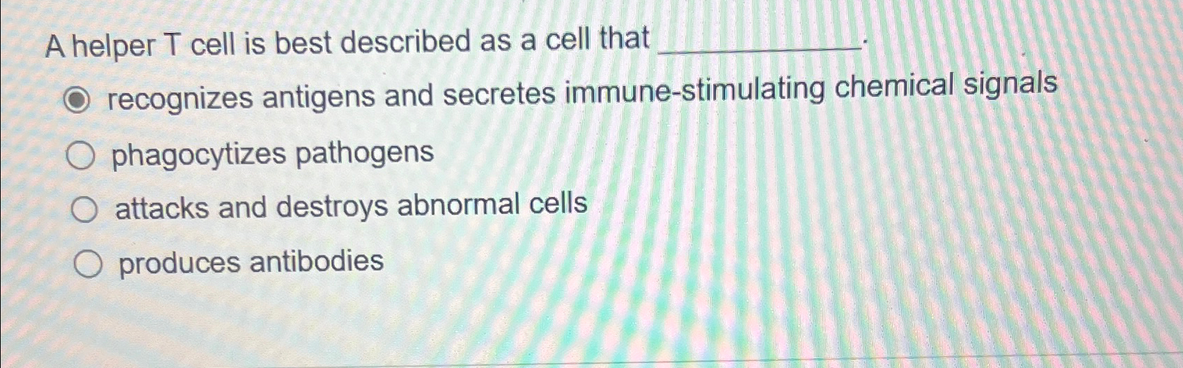 Solved A helper T ﻿cell is best described as a cell | Chegg.com