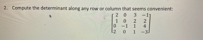 Solved 2. Compute the determinant along any row or column | Chegg.com