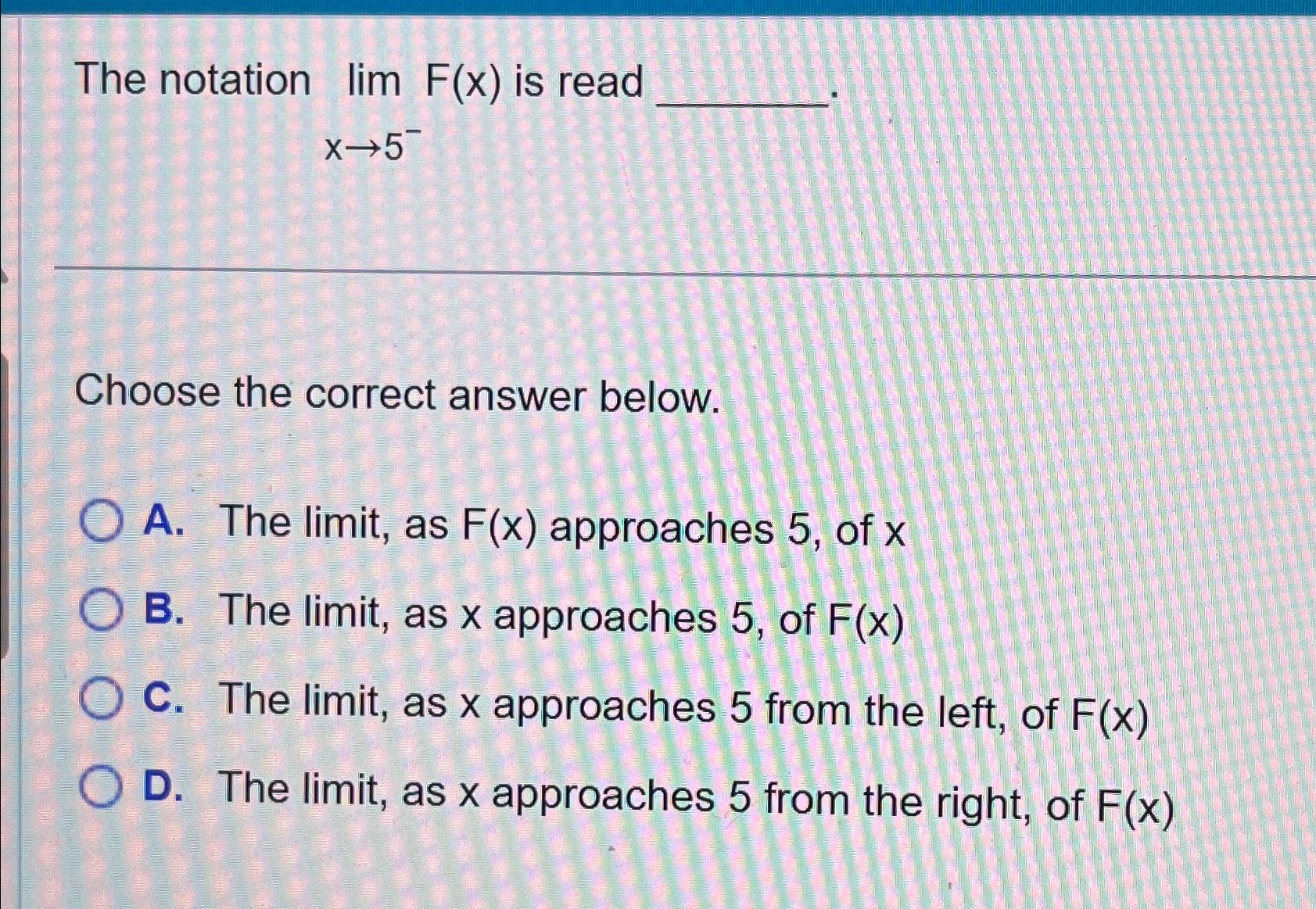Solved The notation lim?F(x) ﻿is readx→5-Choose the correct | Chegg.com