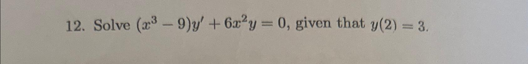Solved Solve (x3-9)y'+6x2y=0, ﻿given that y(2)=3. | Chegg.com