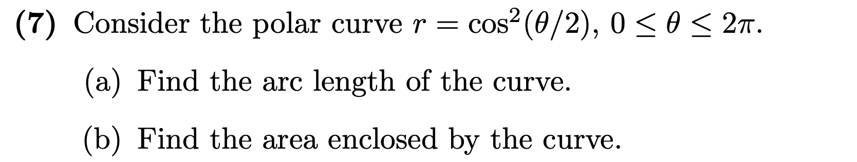 Solved (7) ﻿Consider the polar curve r=cos2(θ2),0≤θ≤2π.(a) | Chegg.com