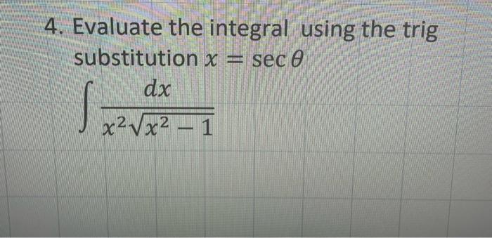 Solved 4. Evaluate the integral using the trig substitution | Chegg.com