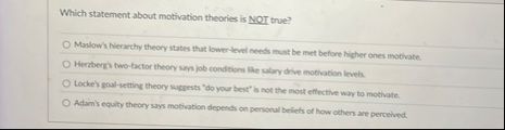 Solved Which statement about motivation theories is NOI | Chegg.com