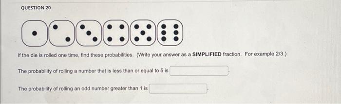 Solved QUESTION 20 If the die is rolled one time, find these | Chegg.com