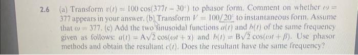 Solved 2.6 (a) Transform v(t)=100cos(377t−30∘) to phasor | Chegg.com