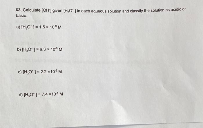 Solved 63. Calculate [OH−]given [H3O+]in each aqueous | Chegg.com