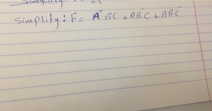 Solved simplify: F Á BC + ABC + ABC | Chegg.com