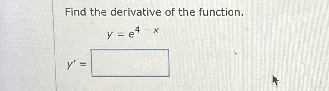 Solved Find the derivative of the function.y=e4-xy'= | Chegg.com