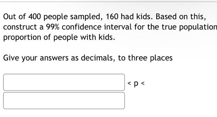 Solved Out of 400 people sampled, 160 had kids. Based on | Chegg.com