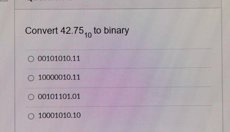 Solved Convert 42.75, to binary 10 O 00101010.11 O | Chegg.com