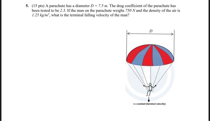 Solved 5. (15 pts) A parachute has a diameter D = 7.5 m. The | Chegg.com
