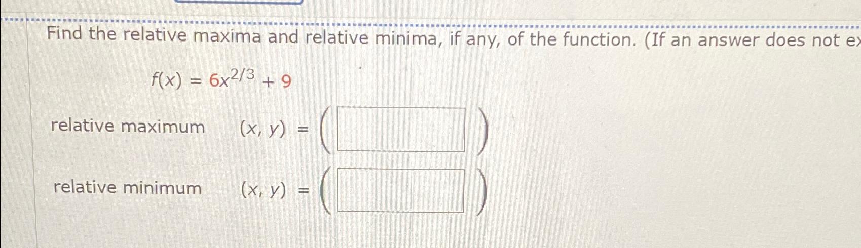 Solved Find the relative maxima and relative minima, if any, | Chegg.com