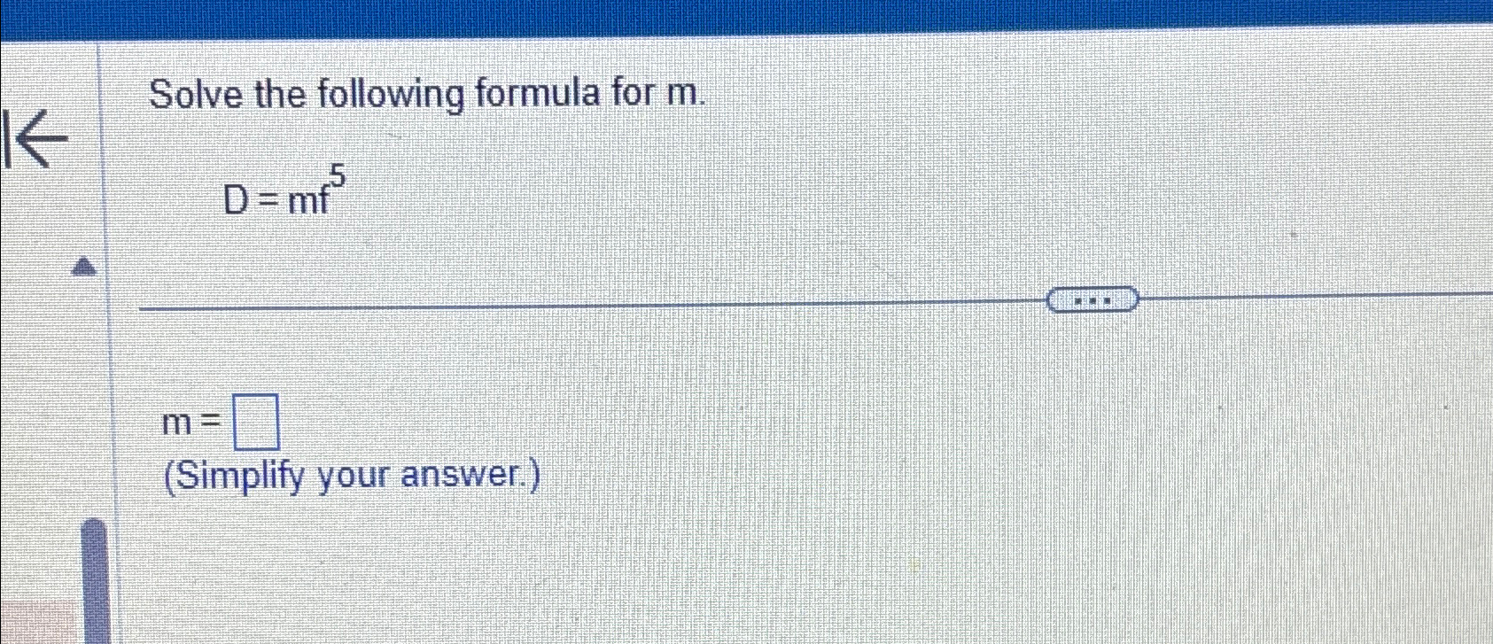 Solved Solve the following formula for m.D=mf5m=(Simplify | Chegg.com
