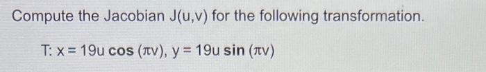 Solved Compute the Jacobian J(u,v) for the following | Chegg.com