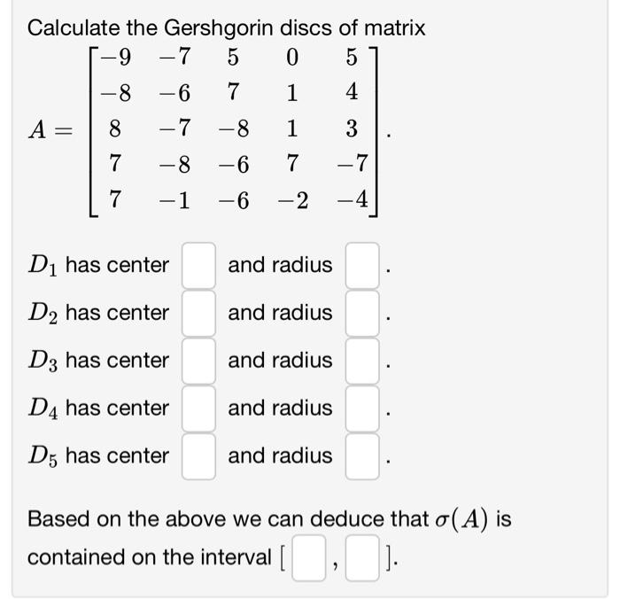 Solved Calculate the Gershgorin discs of matrix | Chegg.com