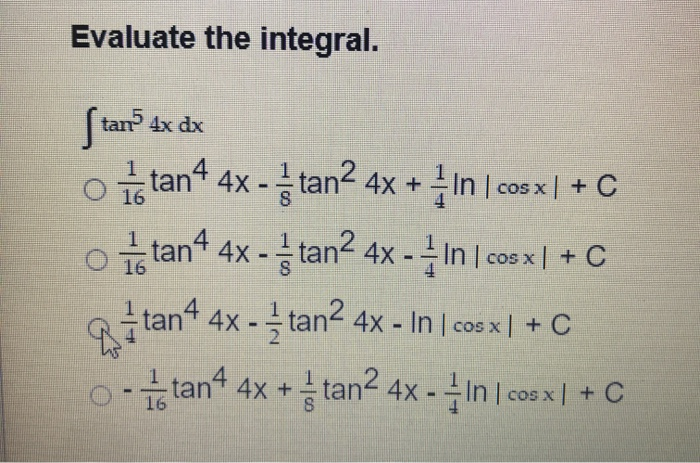 Solved Evaluate the integral. tan5 4x dx O 16 1o tan is tan | Chegg.com