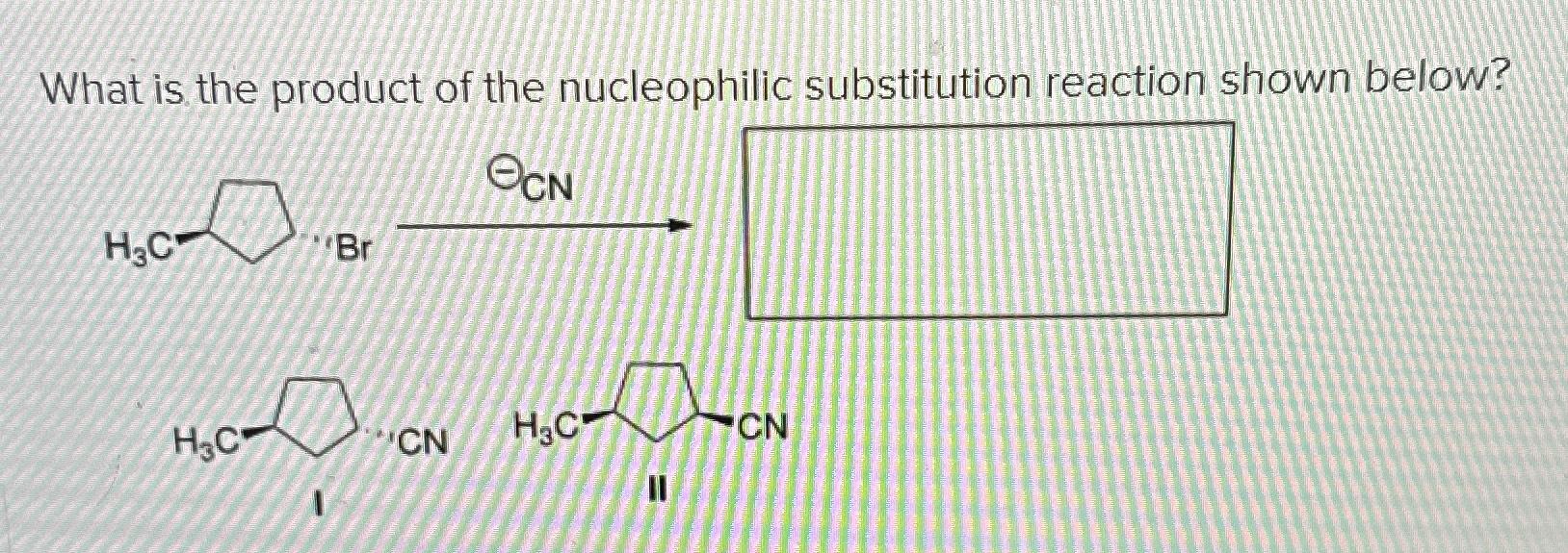 Solved What is the product of the nucleophilic substitution | Chegg.com