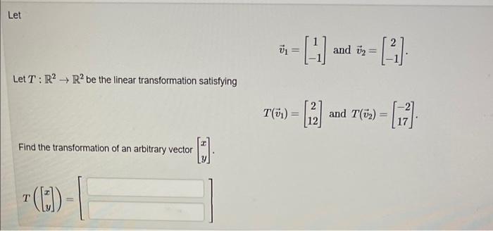 Solved v1=[1−1] and v2=[2−1] Let T:R2→R2 be the linear | Chegg.com