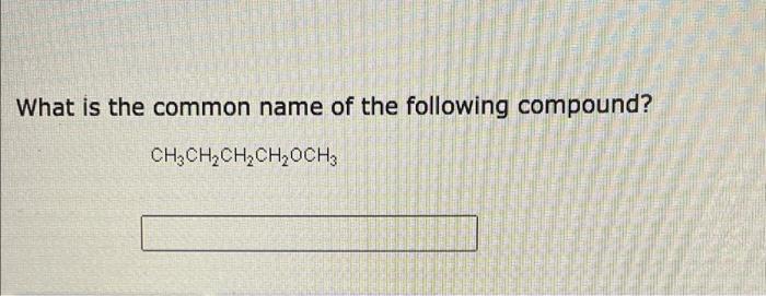 Solved What is the common name of the following compound? | Chegg.com