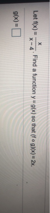 Solved х Let f(x) = Find a function y = g(x) so that | Chegg.com