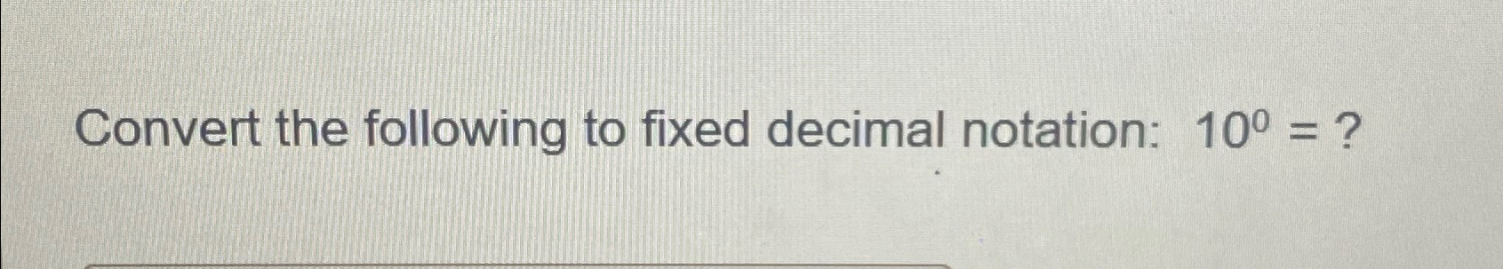 Solved Convert the following to fixed decimal notation: | Chegg.com