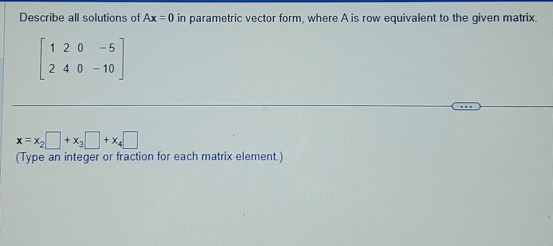 Solved Describe all solutions of Ax=0 in parametric vector | Chegg.com