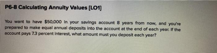 Solved P6-8 Calculating Annuity Values (L01) You want to | Chegg.com