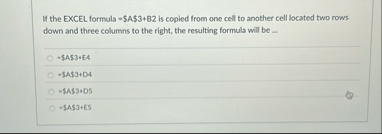 Solved If the EXCEL formula -$A$3 B2 ﻿is copied from one | Chegg.com