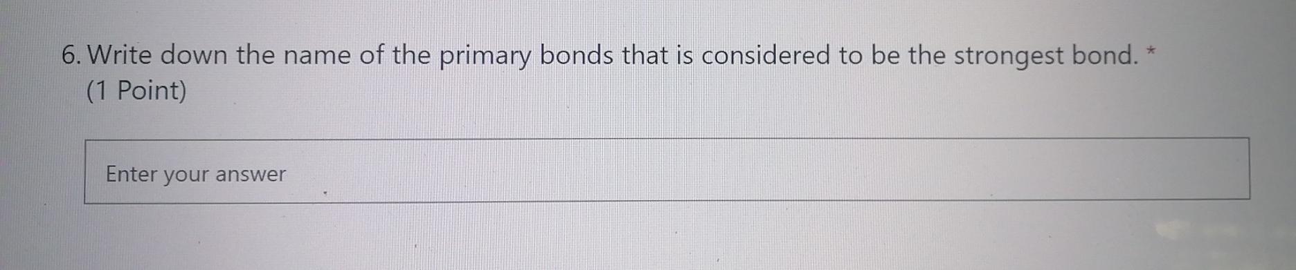 Solved 6. Write down the name of the primary bonds that is | Chegg.com