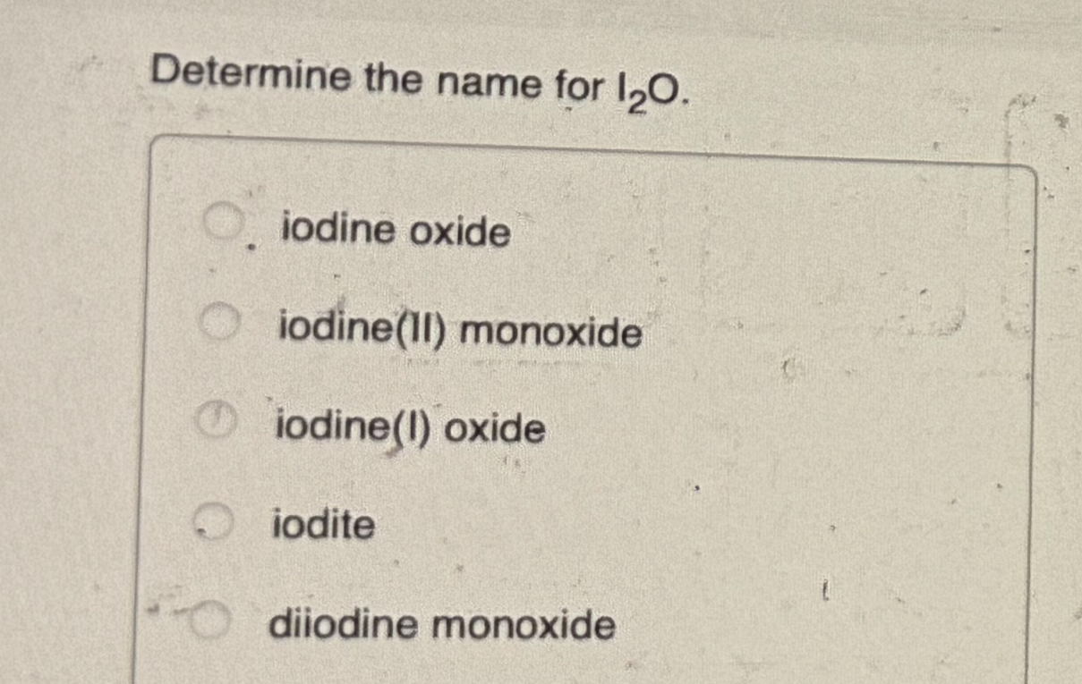 Solved Determine the name for I2O.iodine oxideiodine(II) | Chegg.com
