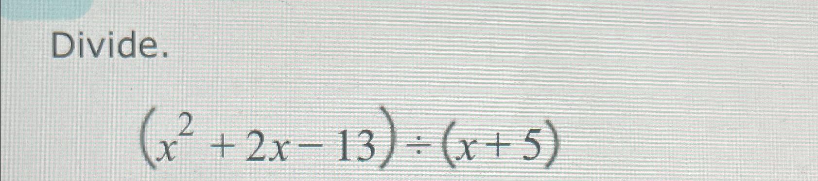 Solved Divide.(x2+2x-13)÷(x+5) | Chegg.com