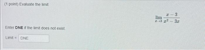 Solved (1 point) Evaluate the limit Enter DNE if the limit | Chegg.com