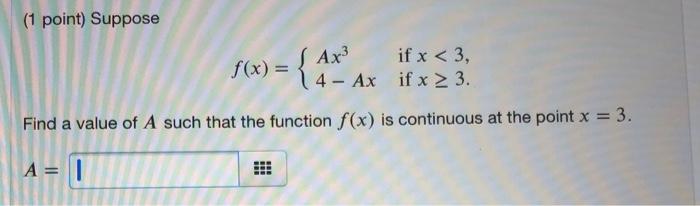 Solved (1 point) Suppose f(x)={Ax34−Ax if x