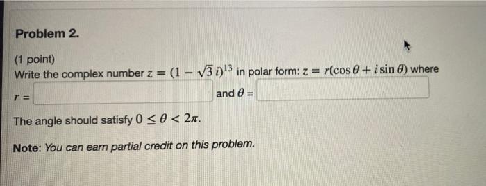 Solved Problem 2. (1 point) Write the complex number z = (1 | Chegg.com