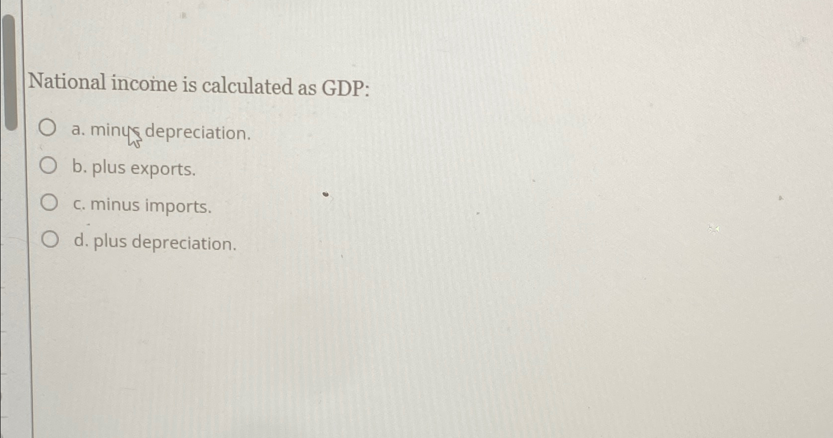 Solved National income is calculated as GDP:a. ﻿minus | Chegg.com