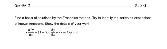 Solved Find a basis of solutions by the Frobenius method. | Chegg.com