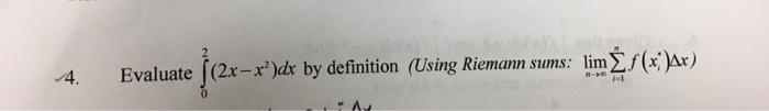 Solved 4. Evaluate ((2x-x')dx by definition (Using Riemann | Chegg.com
