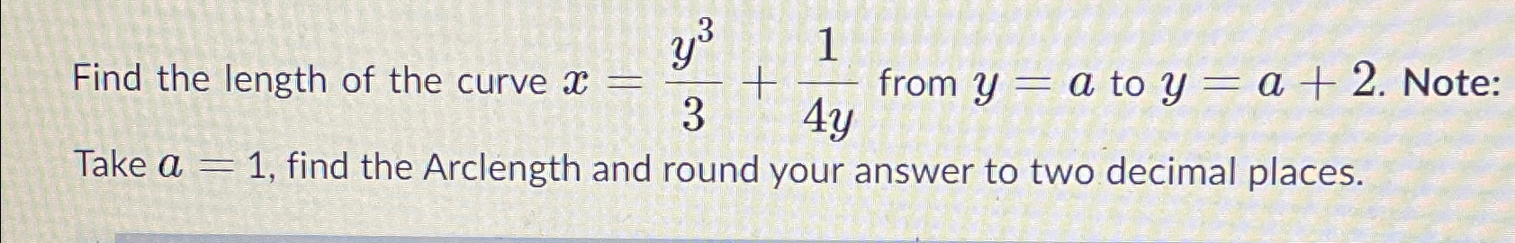 Solved Find the length of the curve x=y33+14y ﻿from y=a ﻿to | Chegg.com