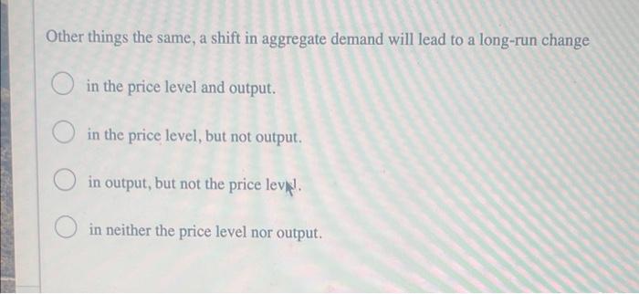 Solved Other things the same, a shift in aggregate demand | Chegg.com