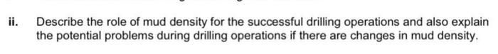 Solved ii. Describe the role of mud density for the | Chegg.com