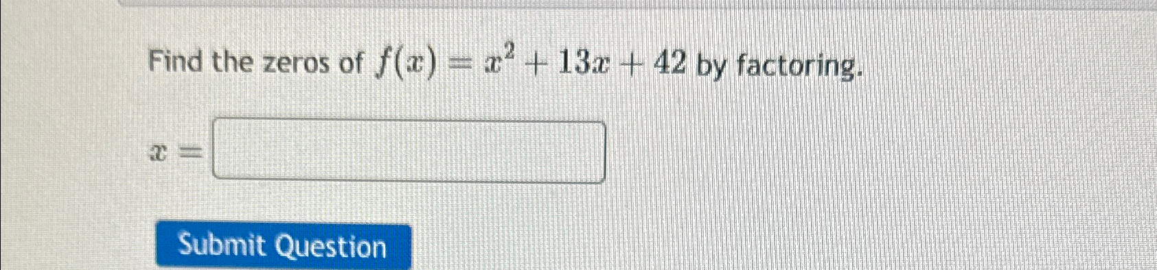 Solved Find the zeros of f(x)=x2+13x+42 ﻿by factoring.x= | Chegg.com