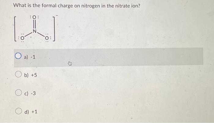 Solved What is the formal charge on nitrogen in the nitrate | Chegg.com