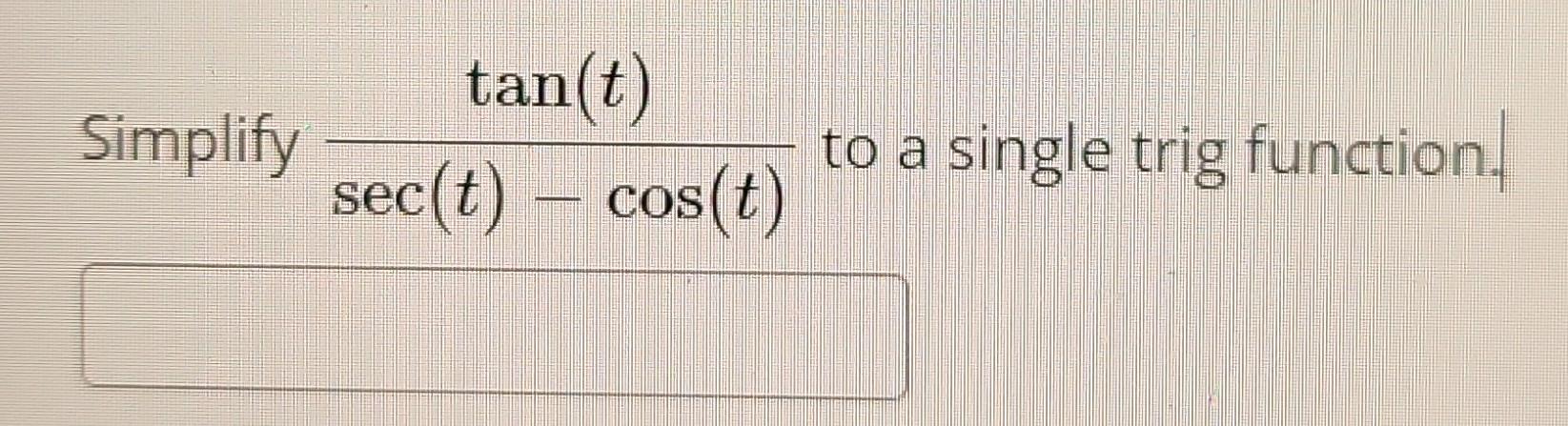 Solved Simplify sec(t)−cos(t)tan(t) to a single trig | Chegg.com